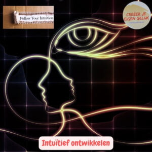Intuïtief ontwikkelen: Ontdek je Innerlijke Gids - 4 Tips